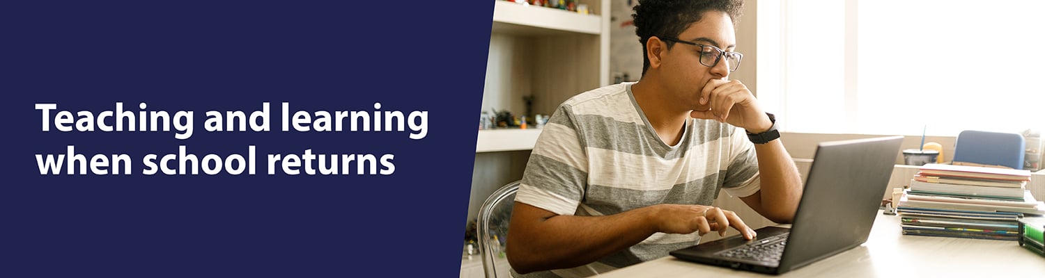 Teaching and learning when school returns